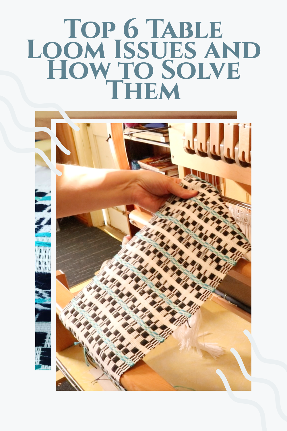 Top 6 Table Loom Issues and How to Solve Them - Kelly Casanova Weaving ...